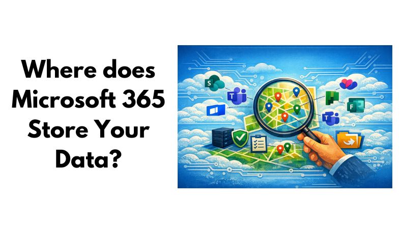 Where does Microsoft 365 Store Your Data? A Complete Service-by-Service ...